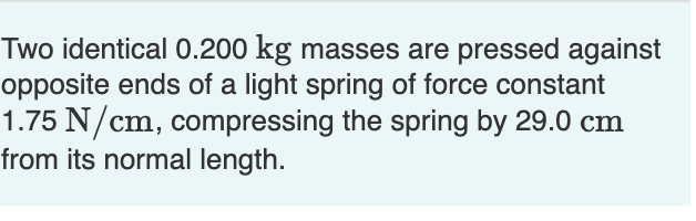 Solved Two identical 0.200 kg masses are pressed against | Chegg.com