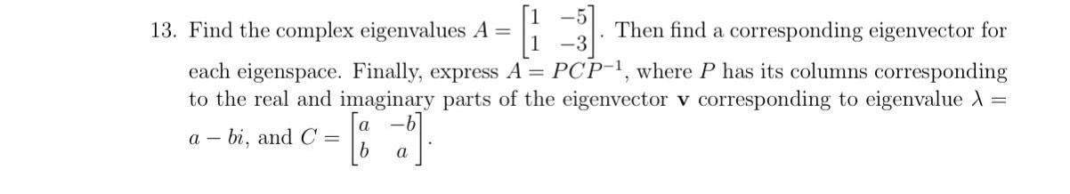 Solved 13. Find the complex eigenvalues A=[11−5−3]. Then | Chegg.com