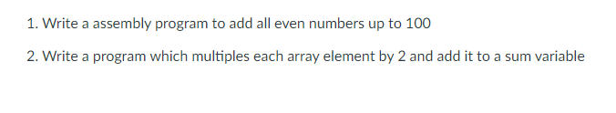 Solved 1. Write a assembly program to add all even numbers | Chegg.com
