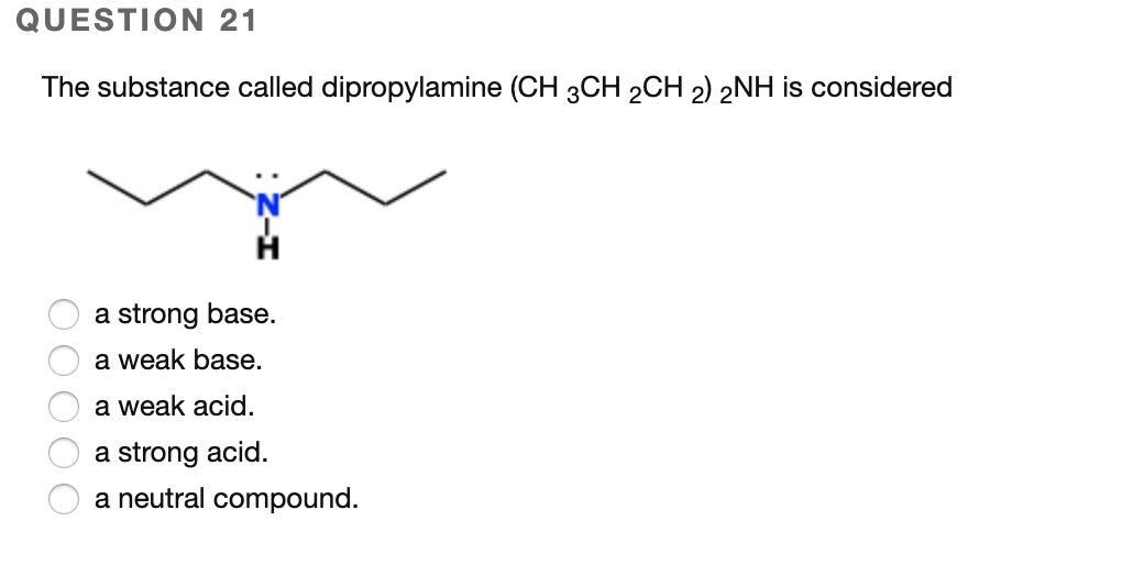 Solved QUESTION 21 The substance called dipropylamine (CH | Chegg.com