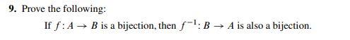 Solved 9. Prove the following: If f: A B is a bijection, | Chegg.com