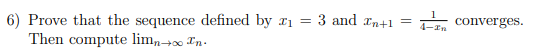Solved 6) Prove that the sequence defined by x1=3 and | Chegg.com