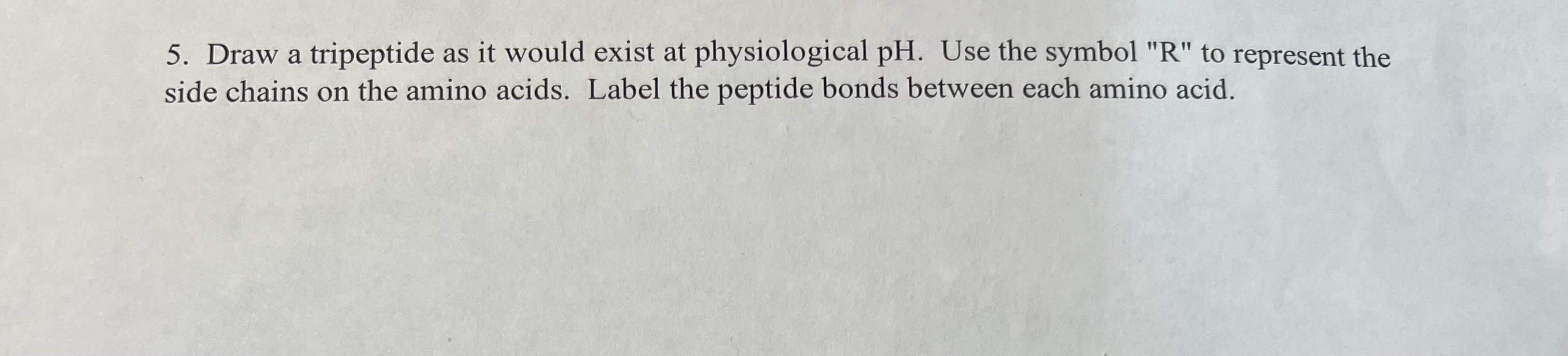 Solved 5. Draw a tripeptide as it would exist at | Chegg.com