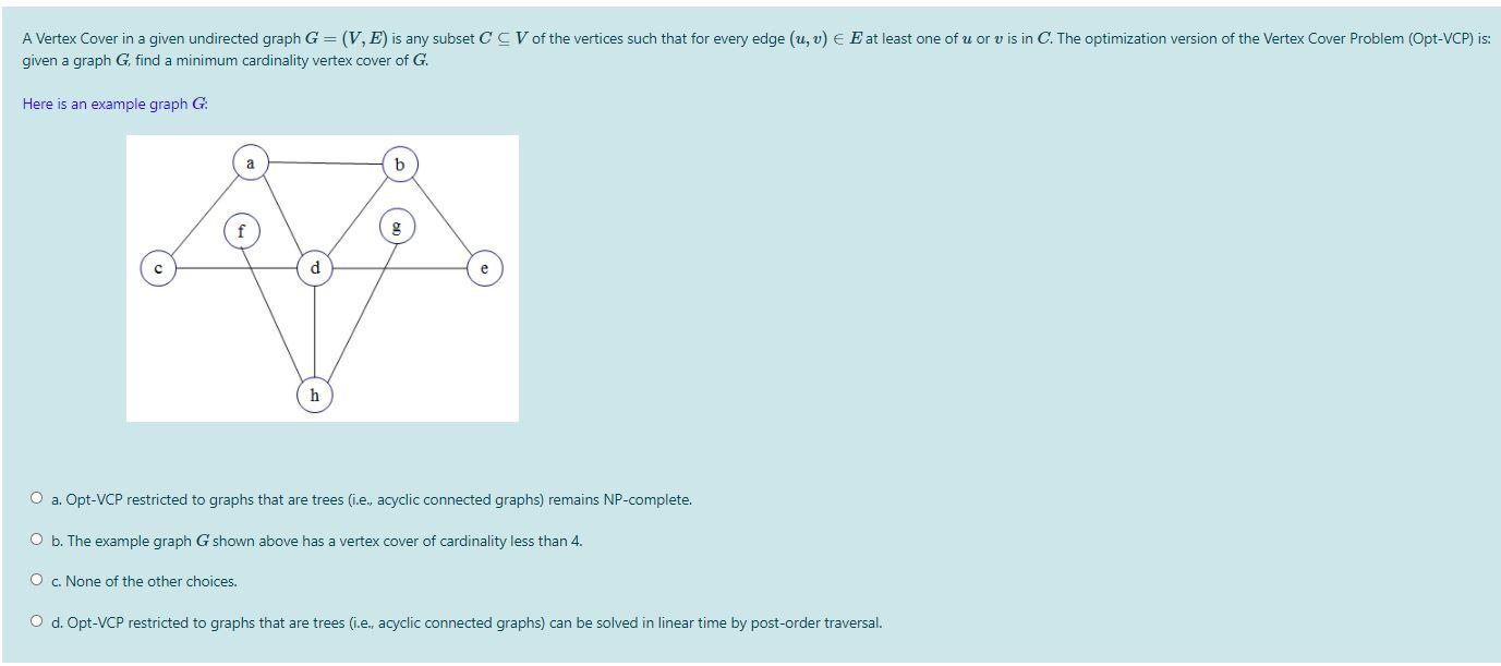 Solved A Vertex Cover in a given undirected graph G =(V, E) | Chegg.com