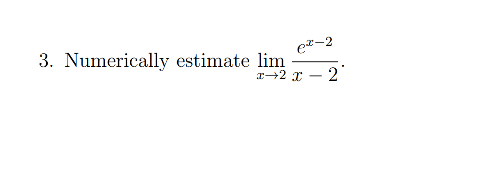 Solved 3. Numerically estimate limx→2x−2ex−2. | Chegg.com