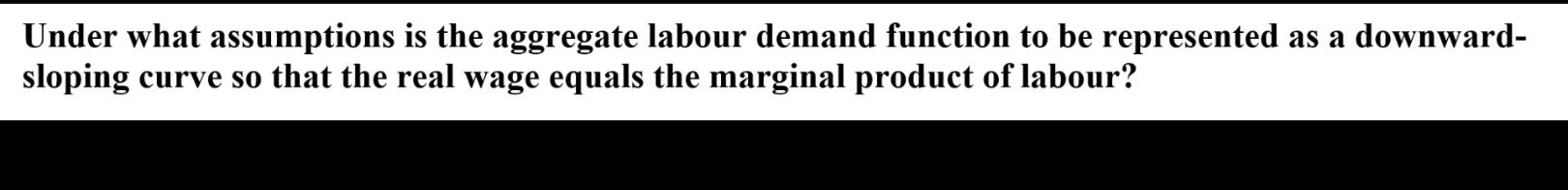 Solved Under what assumptions is the aggregate labour demand | Chegg.com