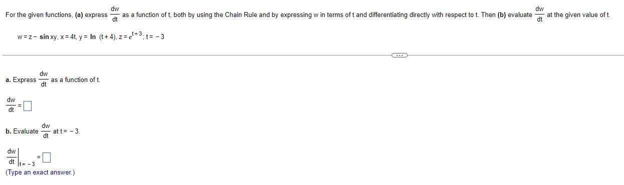 Solved w=z−sinxy,x=4t,y=ln(t+4),z=et+3;t=−3 a. Express dtdw | Chegg.com