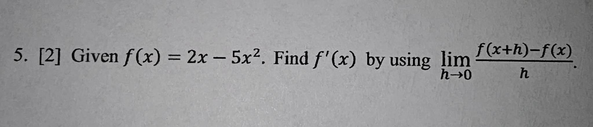 Solved 5. [2] Given f(x)=2x−5x2. Find f′(x) by using | Chegg.com