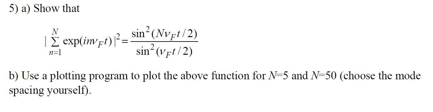 Solved 5) a) Show that N sin?(Nvft/2) | 2 exp(inv ft)/2= | Chegg.com