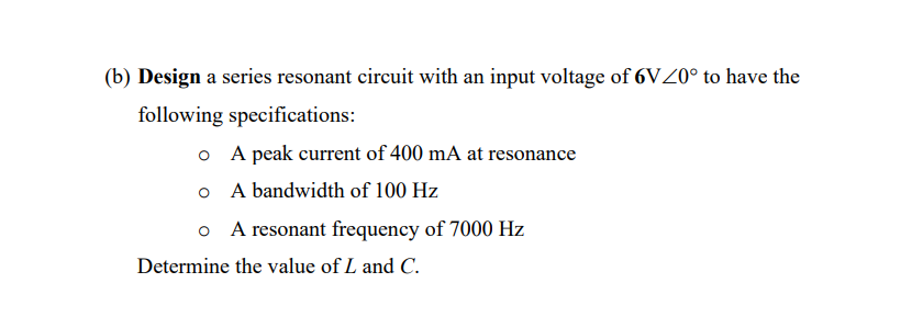 Solved (b) Design a series resonant circuit with an input | Chegg.com