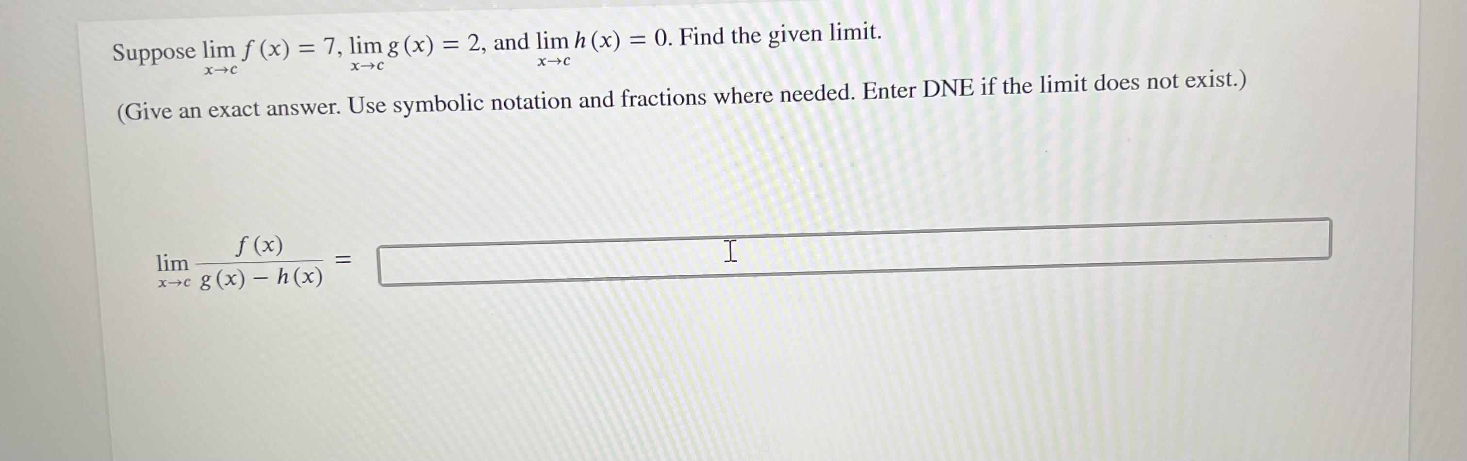 Solved Suppose limx→cf(x)=7,limx→cg(x)=2, ﻿and limx→ch(x)=0. | Chegg.com