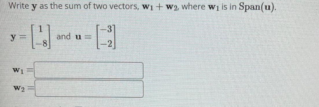 Solved Write y as the sum of two vectors, w1+w2, where w1 is | Chegg.com