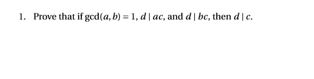 Solved 1. Prove that if gcd(a, b) = 1, dac, and d | bc, then | Chegg.com