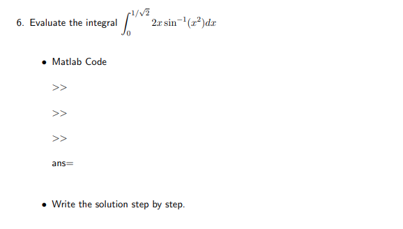 Solved 6. Evaluate the integral ∫01/22xsin−1(x2)dx - Matlab | Chegg.com