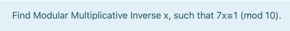 Solved Find Modular Multiplicative Inverse x, such that 7x=1 | Chegg.com