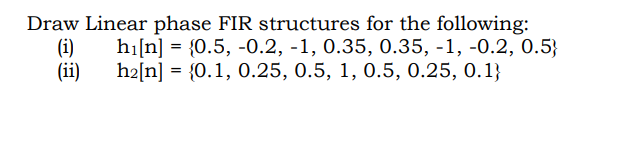 Solved Draw Linear phase FIR structures for the following: | Chegg.com