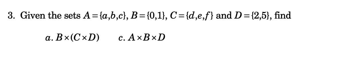 Solved 3. Given the sets A={a,b,c},B={0,1},C={d,e,f} and | Chegg.com