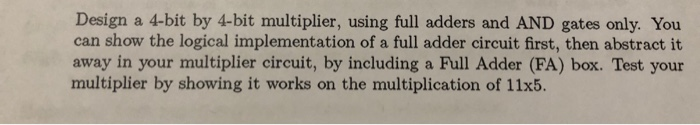 Solved Design a 4 bit by 4 bit multiplier, using full adders | Chegg.com