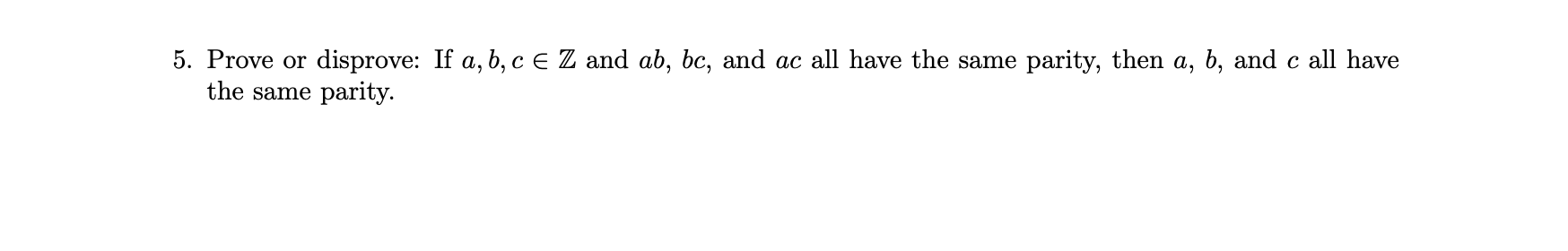 Solved 5. Prove or disprove: If a,b,c∈Z and ab,bc, and ac | Chegg.com
