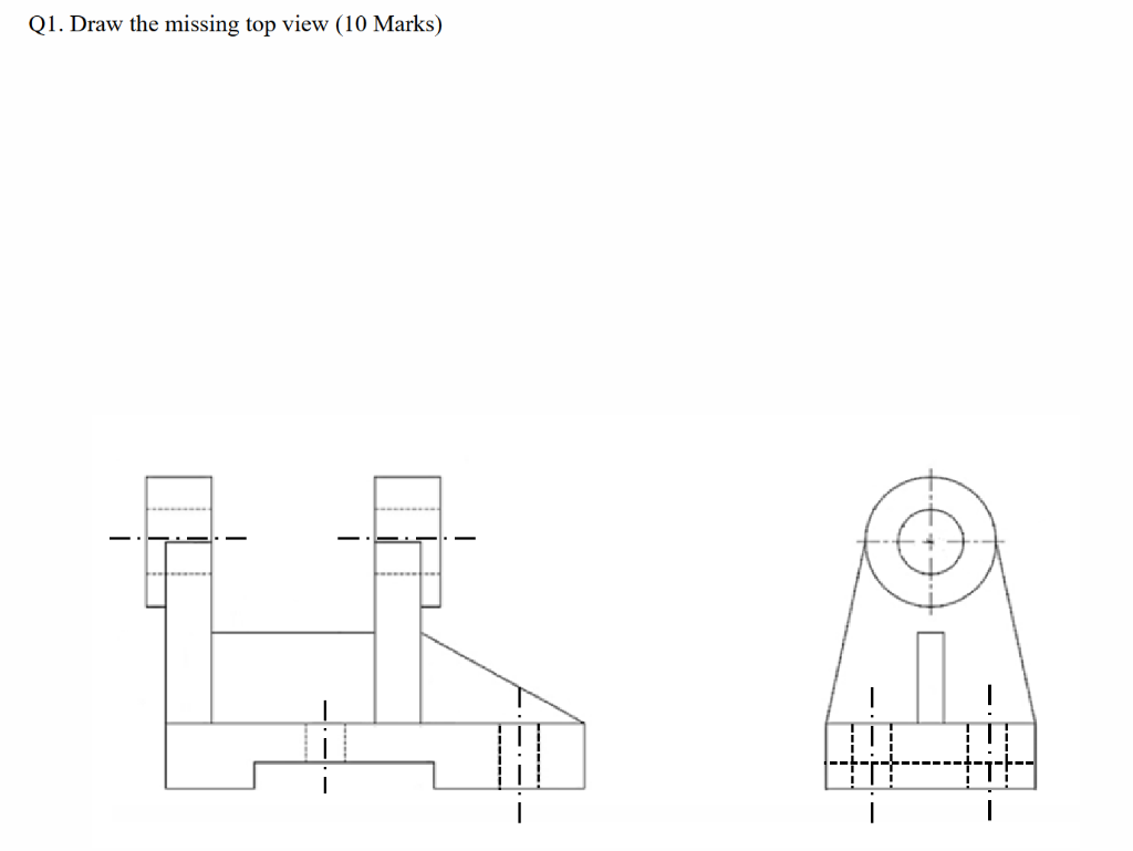 Solved Q1. Draw the missing top view (10 Marks) | Chegg.com