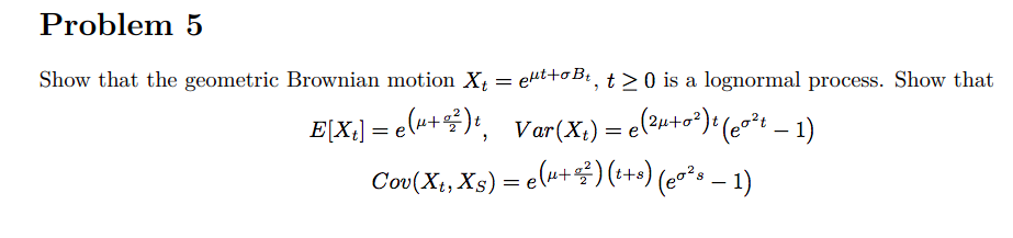 Solved Problem 5 Show that the geometric Brownian motion Xt | Chegg.com