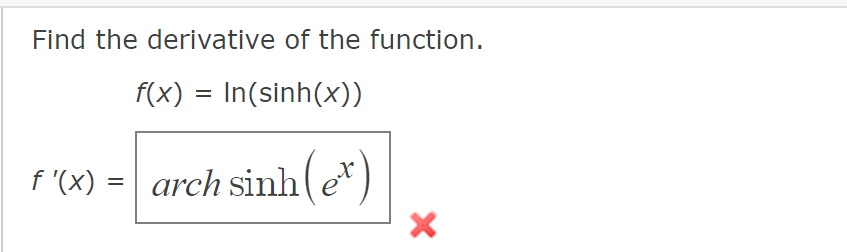 Solved Find the derivative of the function. f(x)=ln(sinh(x)) | Chegg.com