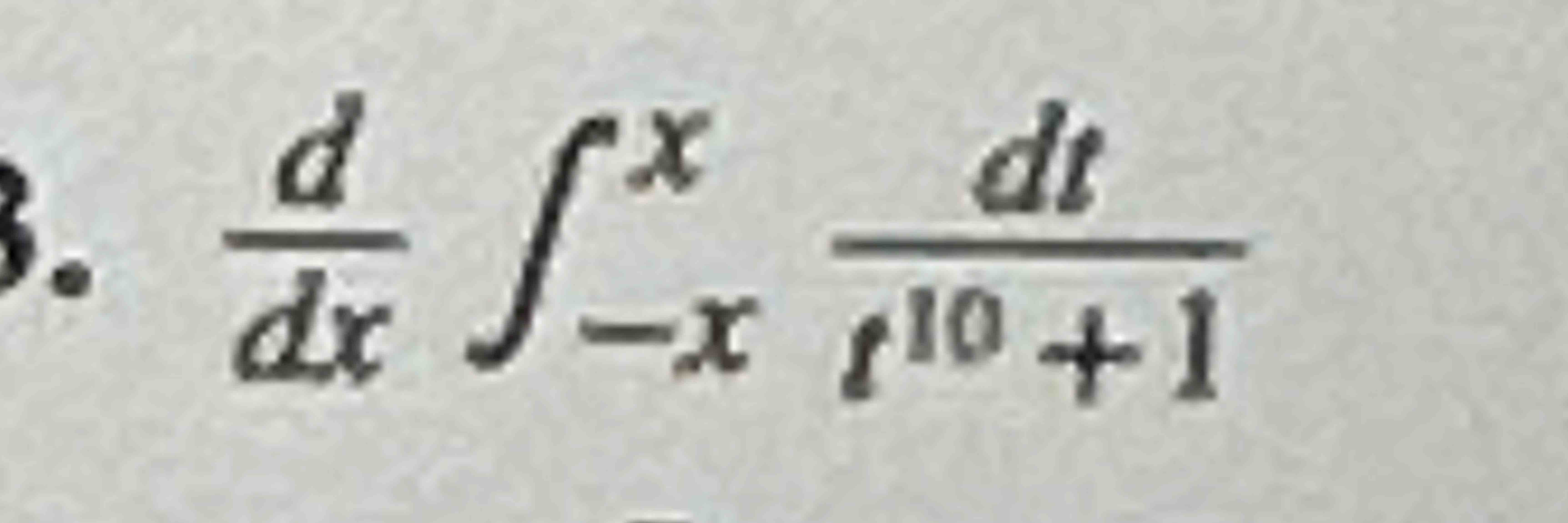 Solved ddx∫-xxdtt10+1 | Chegg.com