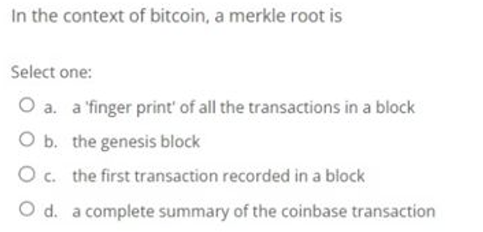 Solved In the context of bitcoin, a merkle root is Select | Chegg.com