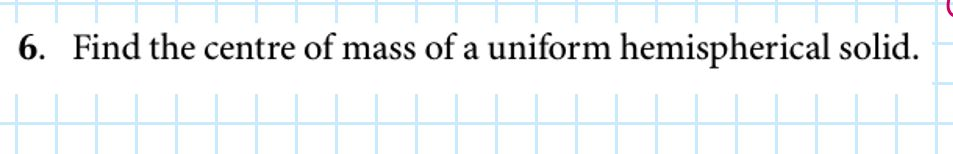 Solved 6. Find the centre of mass of a uniform hemispherical | Chegg.com