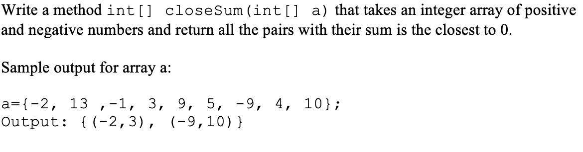 Solved Write a method int [ ] closeSum (int [ ] a) that | Chegg.com