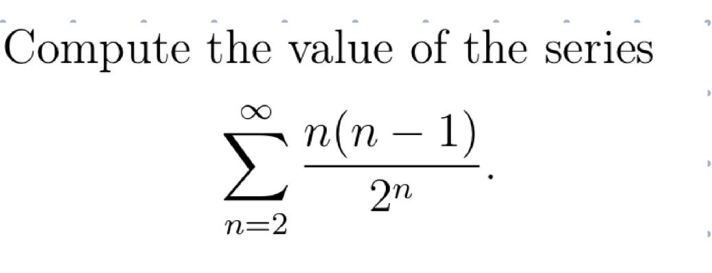 Solved Compute the value of the series ∑n=2∞2nn(n−1) | Chegg.com