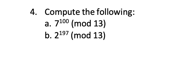 Solved 4. Compute the following: a. 7100(mod13) b. | Chegg.com