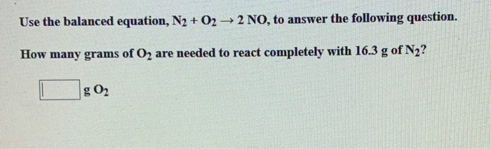 Solved Use the balanced equation, N2+ O2 2 NO, to answer the | Chegg.com