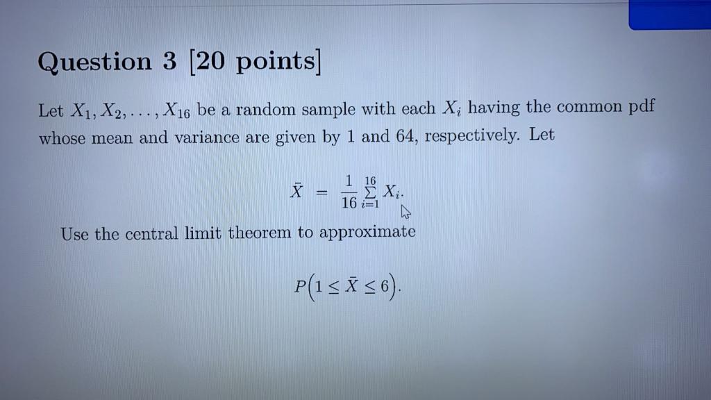 Solved Question 3 [20 points) Let X1, X2, ..., X16 be a | Chegg.com Solved Question 3 [20 points) Let X1, X2, ..., X16 be a | Chegg.com
