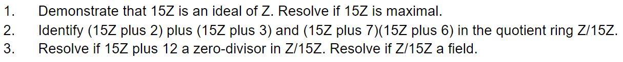Solved 1. 2. 3. Demonstrate that 15Z is an ideal of Z. | Chegg.com