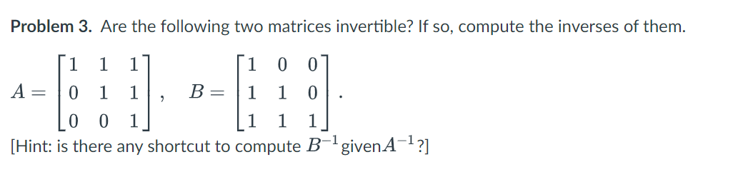 Solved Problem 3. Are the following two matrices invertible? | Chegg.com