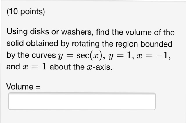 Solved (10 points) Using disks or washers, find the volume | Chegg.com
