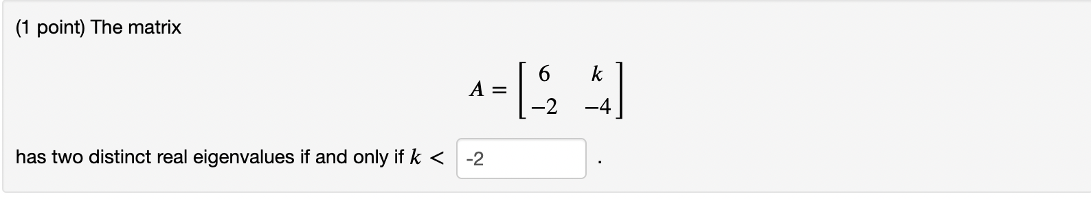 Solved (1 point) The matrix A=[6−2k−4] has two distinct real | Chegg.com