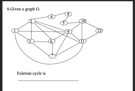 Solved 6.Given a graph G: Eulerian cycle is | Chegg.com