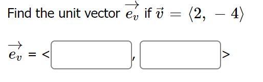 Solved Find the unit vector ev if v= 2,−4 ev=
