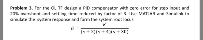 Solved Problem 3. For the OL TF design a PID compensator | Chegg.com