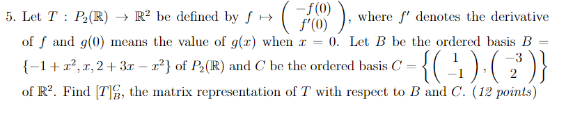 Solved 5. Let T:P2(R)→R2 be defined by f↦(−f(0)f′(0)), where | Chegg.com