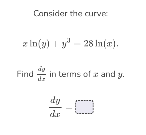 Solved Consider the curve:xln(y)+y3=28ln(x)Find dydx in | Chegg.com