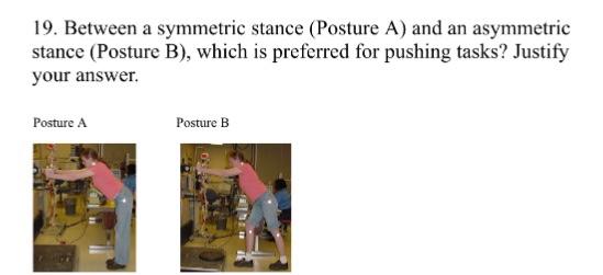 Solved 19. Between a symmetric stance (Posture A) and an | Chegg.com