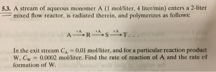 Solved 5.3. A stream of aqueous monomer A (1 mol/liter, 4 | Chegg.com