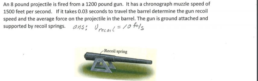 Solved An 8 pound projectile is fired from a 1200 pound gun. | Chegg.com
