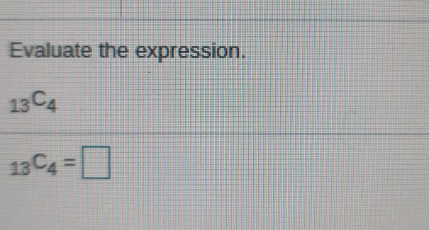 Solved Evaluate the expression. 13C4 13 C4 = Determine the | Chegg.com