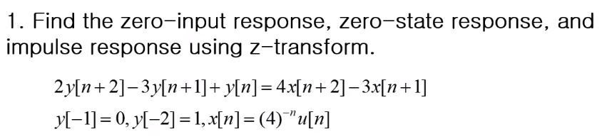 Solved 1. Find the zero-input response, zero-state response, | Chegg.com