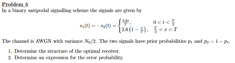 Solved Problem 5 In a binary antipodal signalling scheme the | Chegg.com