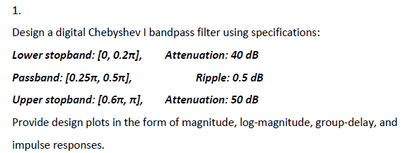 Solved 1. Design a digital Chebyshev I bandpass filter using | Chegg.com